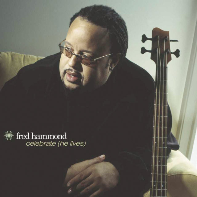 Celebrate (He Lives) by Fred Hammond on TIDAL