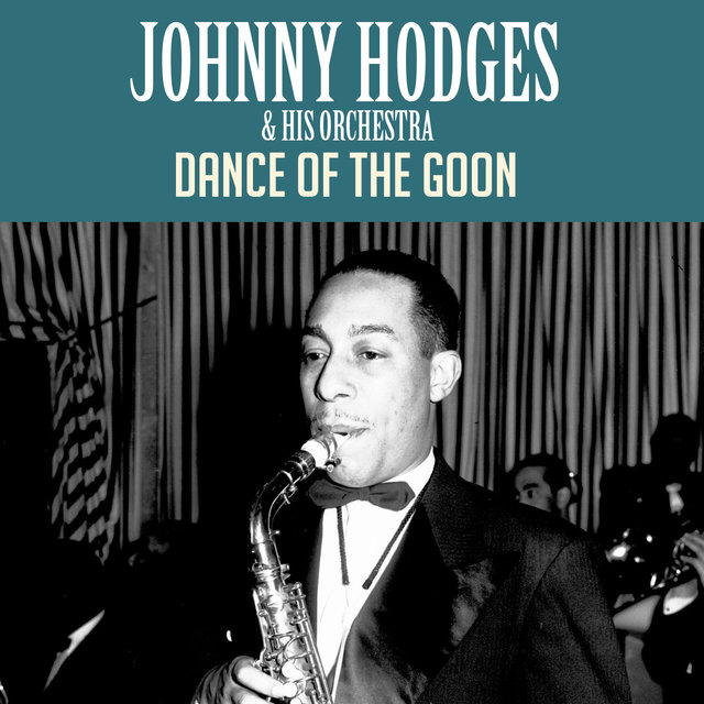 Dance Of The Goon by Johnny Hodges & His Orchestra on TIDAL
