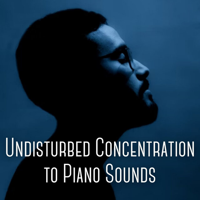Undisturbed Concentration to Piano Sounds by Relaxing Piano Music ...