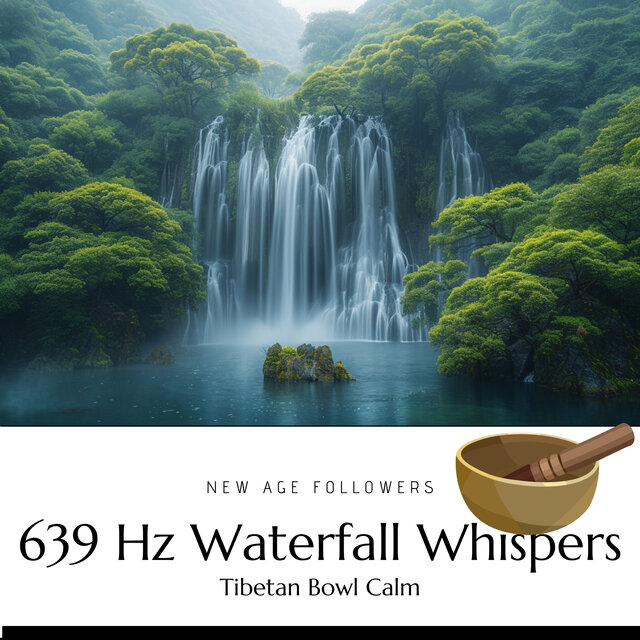 639 Hz Waterfall Whispers: Tibetan Bowl Calm by New Age Followers, Nadi ...