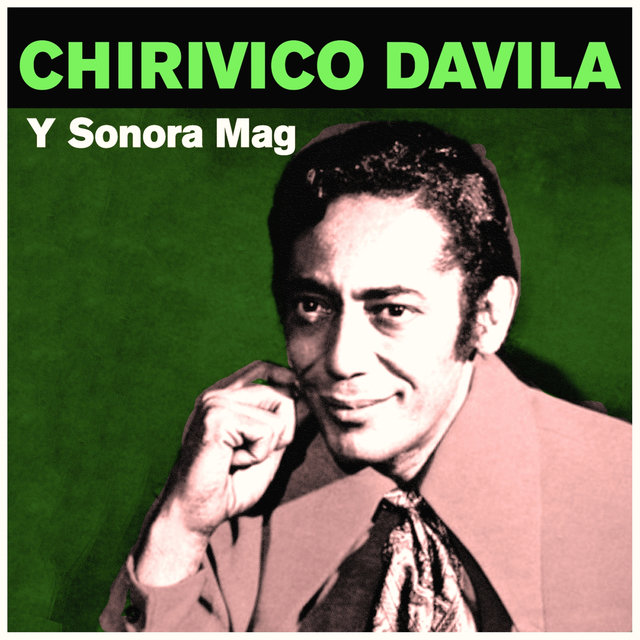 Chivirico Dávila y Sonora Mag by Chivirico Dávila on TIDAL