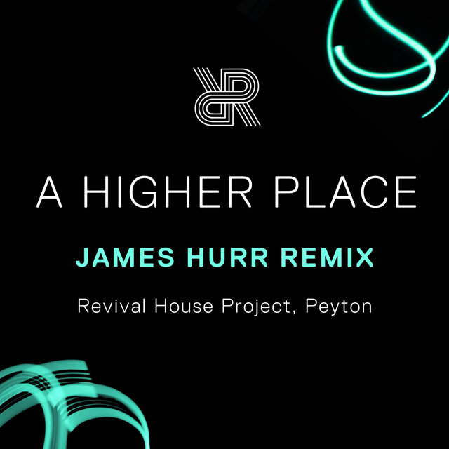 A Higher Place (James Hurr Remix) by Revival House Project & peyton on ...