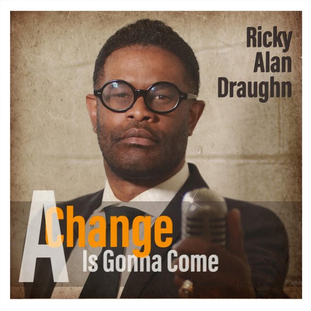 A Change Is Gonna Come by Ricky Alan Draughn & Kim Waters on TIDAL