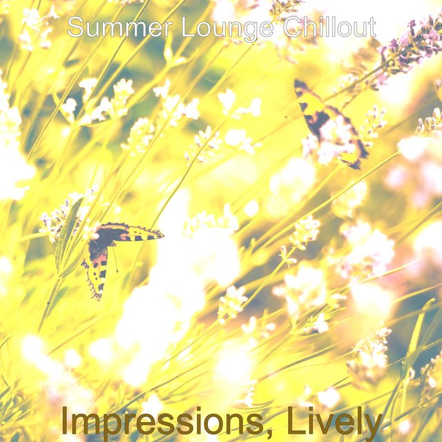 Impressions, Lively by Summer Lounge Chillout on TIDAL