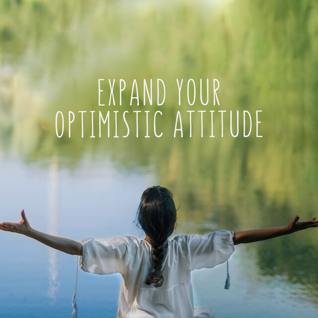 Expand Your Optimistic Attitude: Positive Thinking Meditation by ...