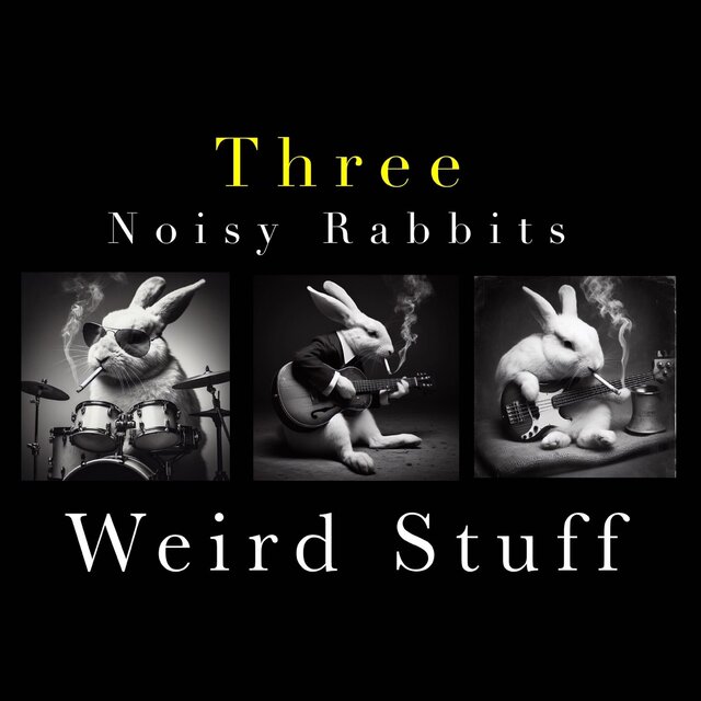 Weird Stuff by Three Noisy Rabbits on TIDAL