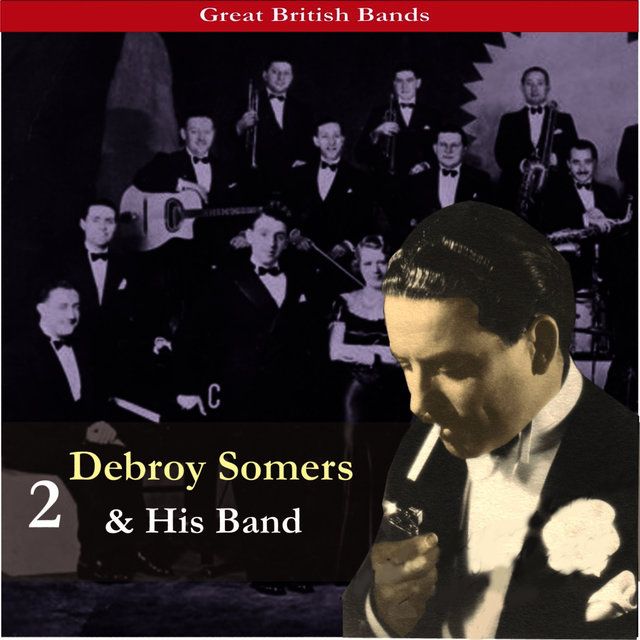 Great British Bands / Debroy Somers & His Band, Vol. 2 by Debroy Somers ...