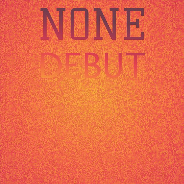 None Debut by Various Artists on TIDAL