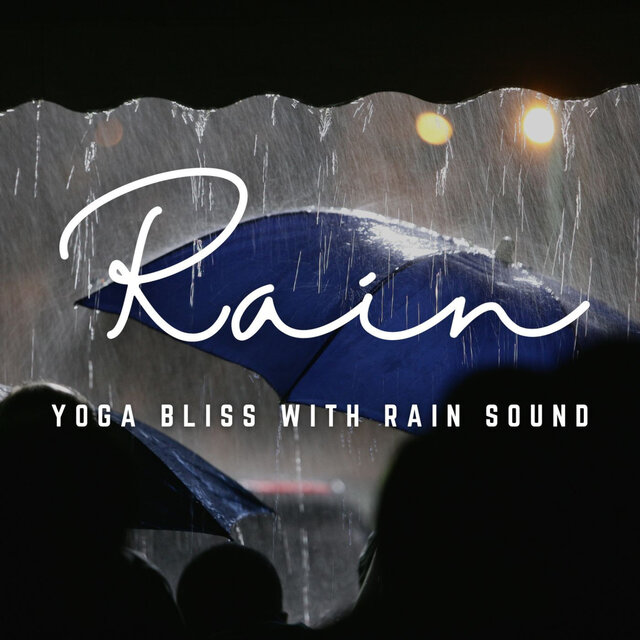 Rain's Serene Asanas: Yoga Bliss with Rain Soundscapes by The Sound Of The Rain on TIDAL