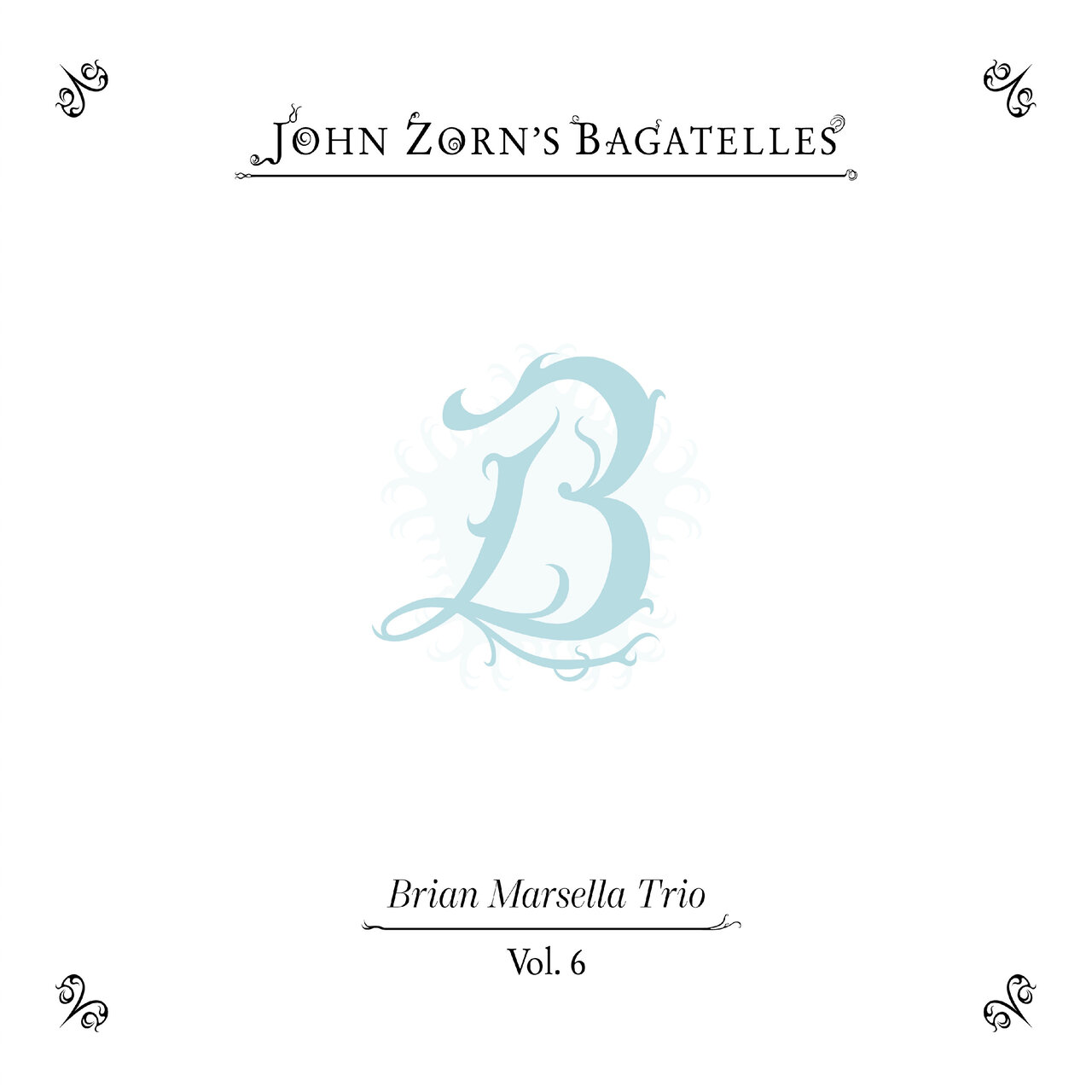 The Bagatelles Vol. 6 - Brian Marsella Trio by John Zorn & Brian ...