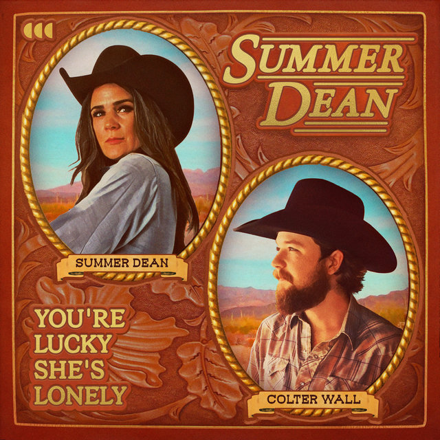 You're Lucky She's Lonely by Summer Dean & Colter Wall on TIDAL